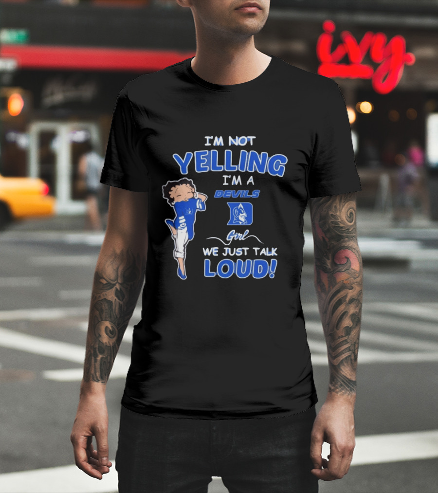 I'm Not Yelling I'm A Duke Devils Girl We Just Talk Loud T-Shirt