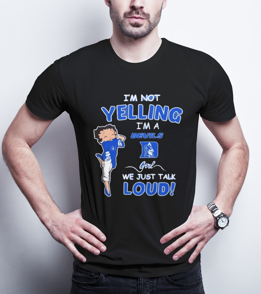 I'm Not Yelling I'm A Duke Devils Girl We Just Talk Loud T-Shirt