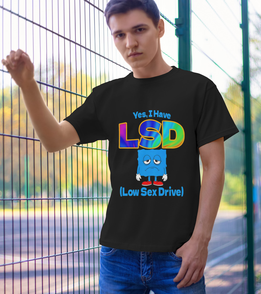 Yes I Have LSD Low Sex Drive Trippy Cartoon T-Shirt
