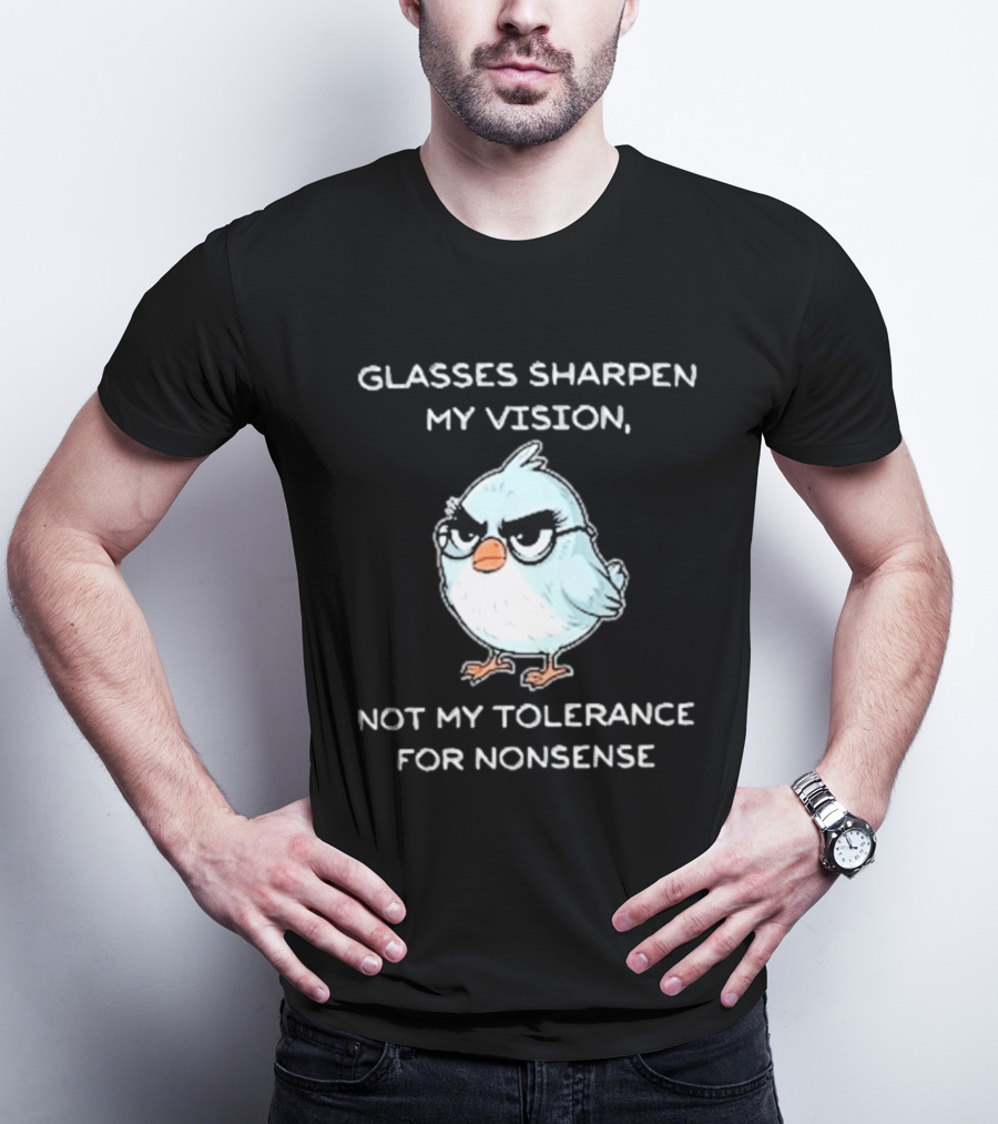 Glasses Sharpen My Vision Not My Tolerance For Nonsense Bird Glasses T-Shirt