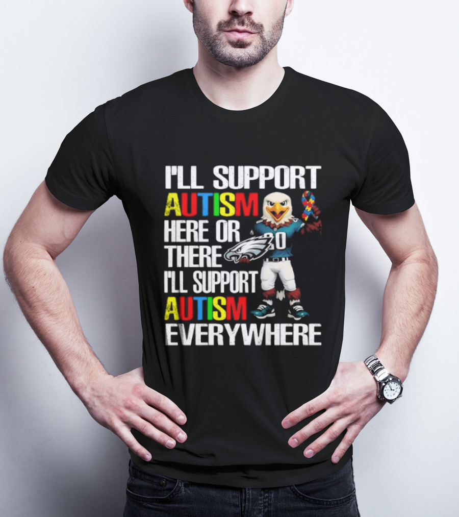 Philadelphia Eagles I'll Support Autism Here Or There I'll Support Autism Everywhere T-Shirt