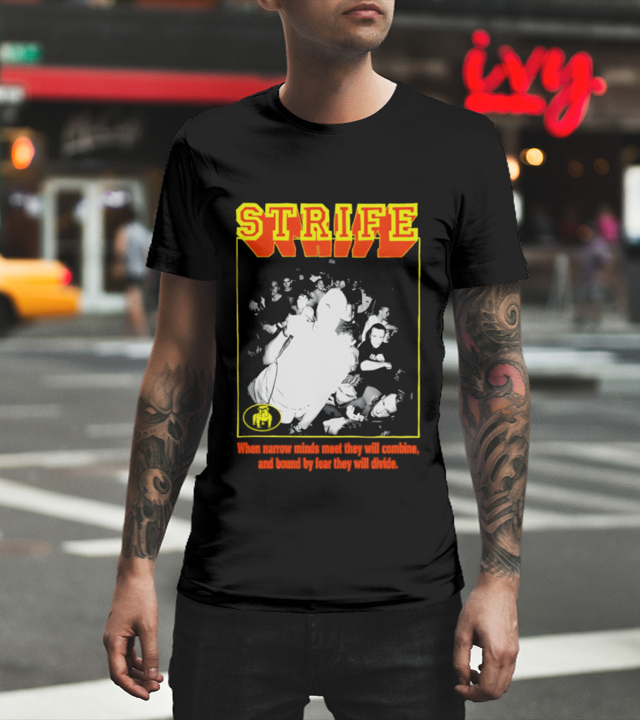 Strife When Narrow Minds Meet They Will Combine T-Shirt