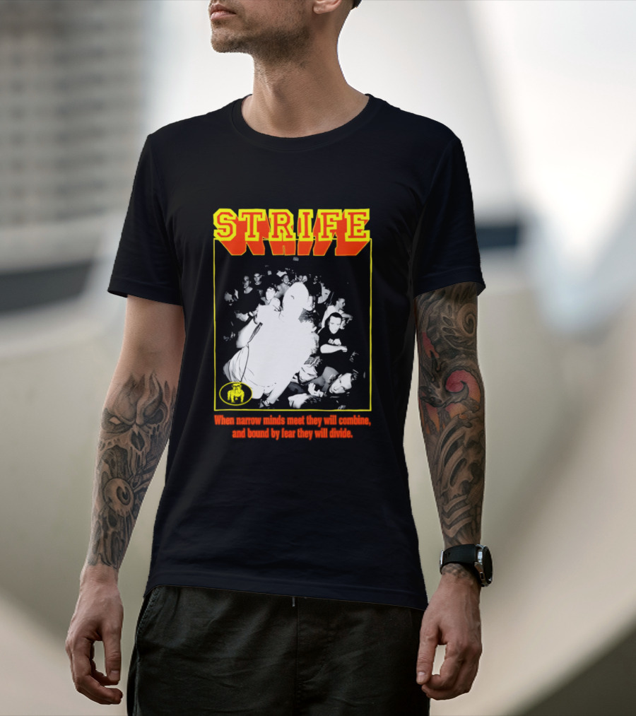 Strife When Narrow Minds Meet They Will Combine T-Shirt