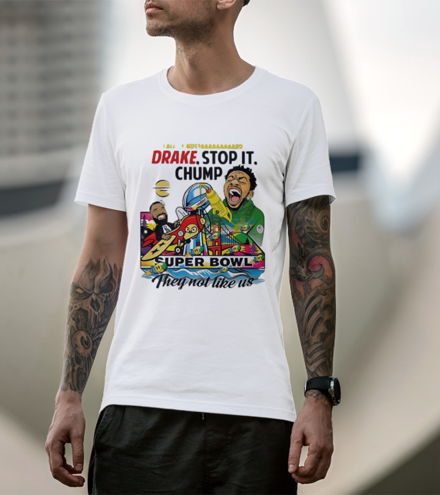 Drake Stop It Chuump Call Of Mustard Super Bowl They Not Like Us 9 11 T-Shirt