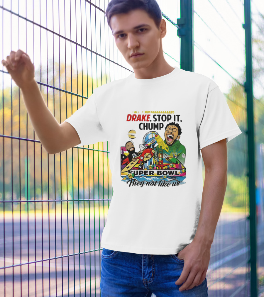 Drake Stop It Chuump Call Of Mustard Super Bowl They Not Like Us 9 11 T-Shirt