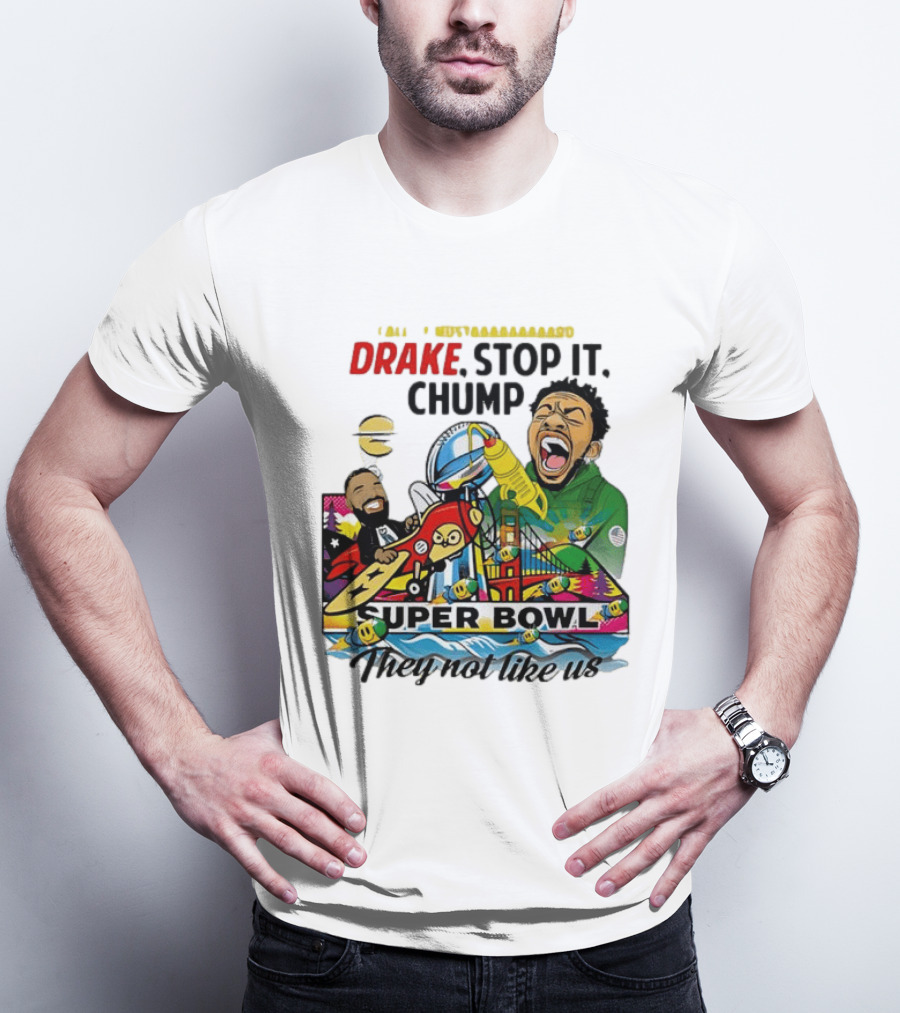 Drake Stop It Chuump Call Of Mustard Super Bowl They Not Like Us 9 11 T-Shirt