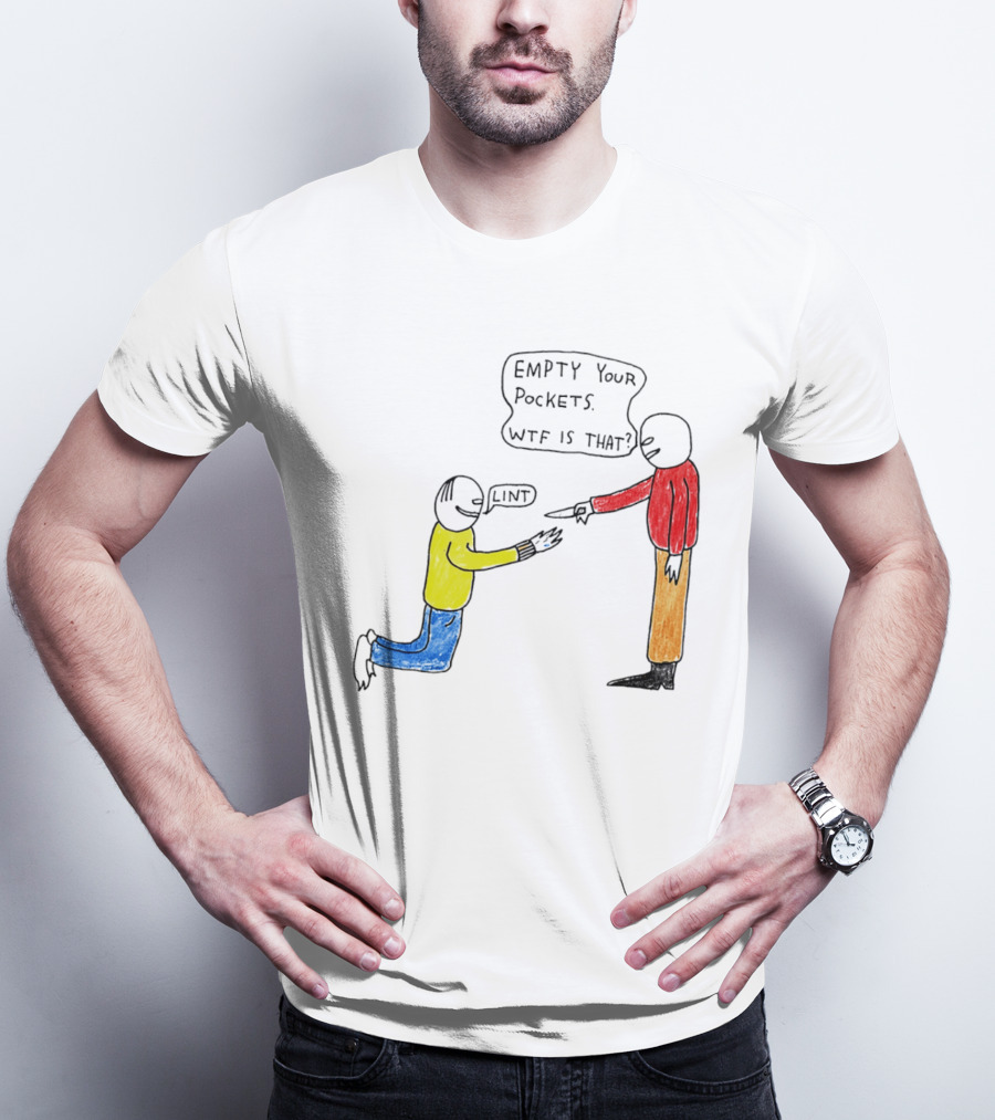 Empty Your Pockets Lint WTF Is That T-Shirt