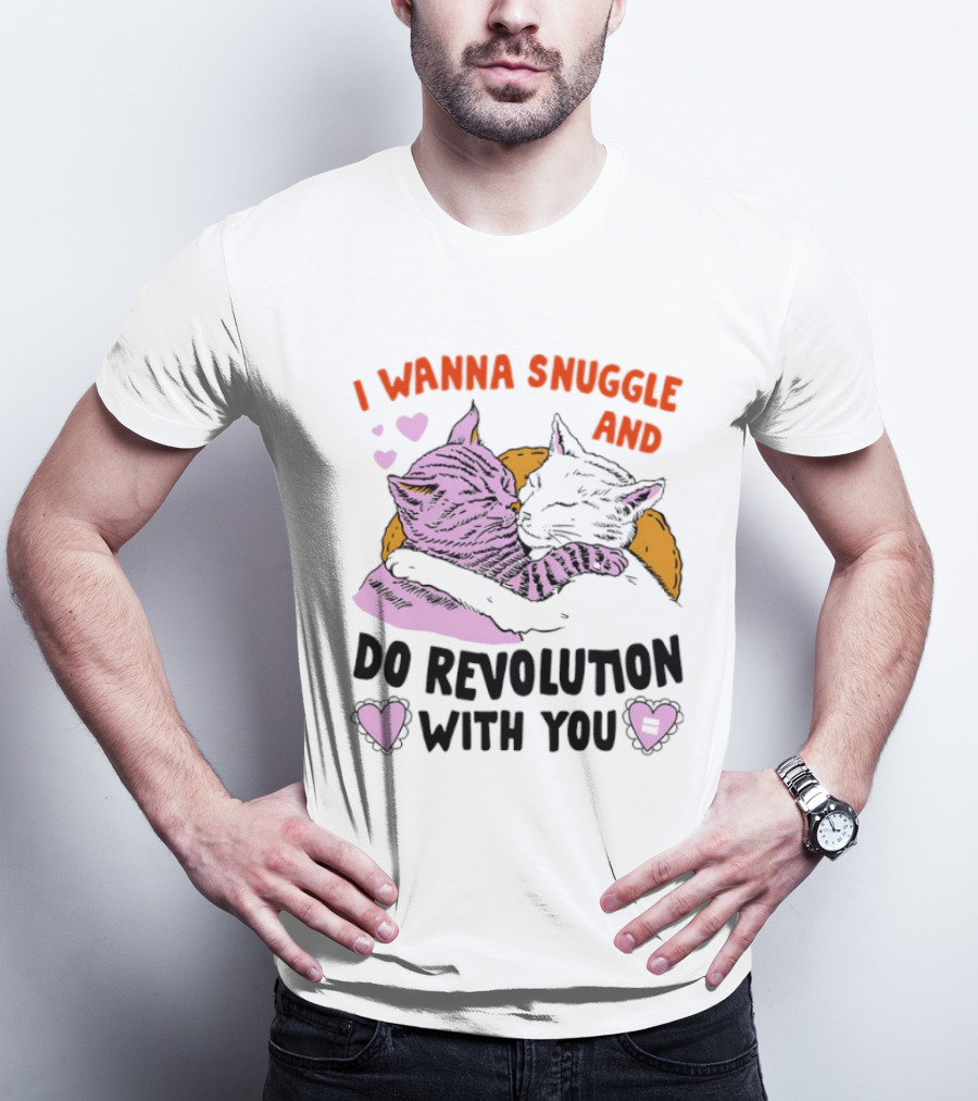 I Wanna Snuggle And Do Revolution With You Hug Cats Hearts T-Shirt