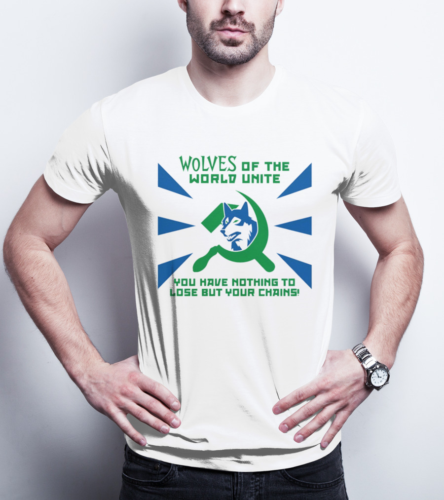 Wolves Of The World Unite You Have Nothing To Lose But Your Chains T-Shirt