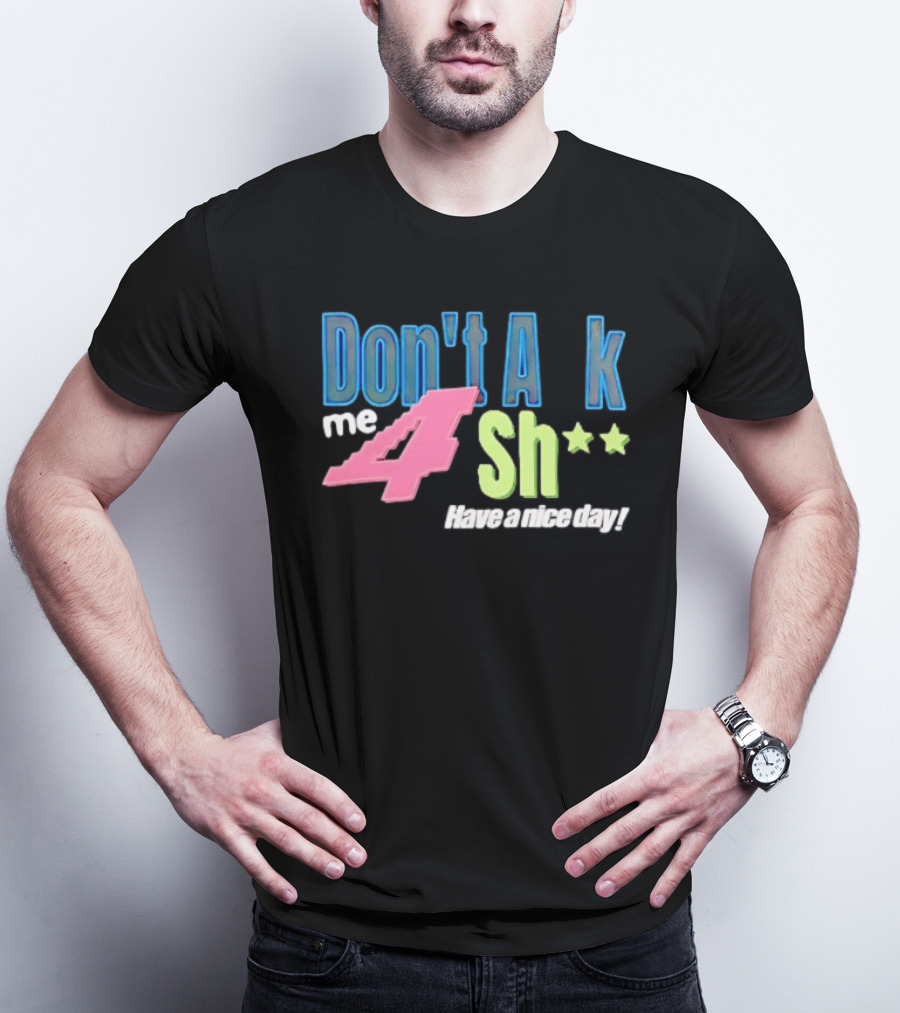 Don't Ask Me 4 Sh** Have A Nice Day Broken Planet Split Camo T-Shirt
