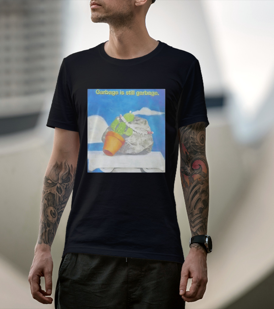 Garbage Is Still Garbage Cactus Pot Rock Collage T-Shirt