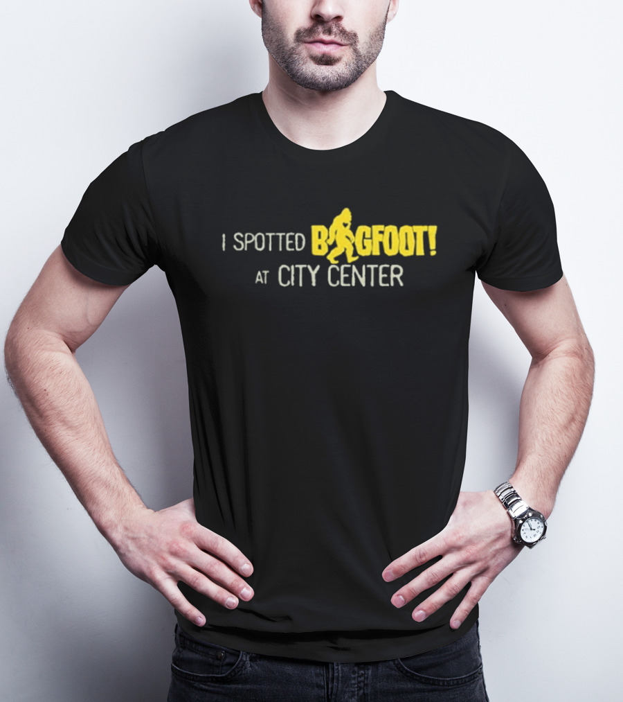 I Spotted Bigfoot At City Center T-Shirt