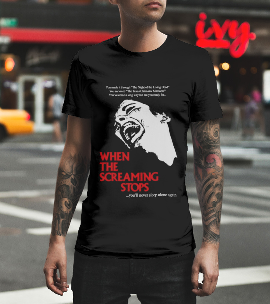 When The Screaming Stops You'll Never Sleep Again Night Of The Living Dead Texas Chainsaw Massacre T-Shirt
