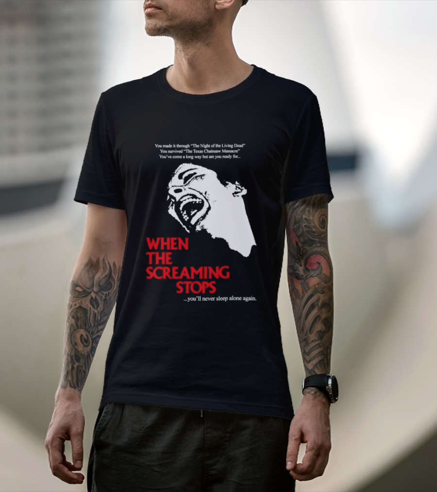 When The Screaming Stops You'll Never Sleep Again Night Of The Living Dead Texas Chainsaw Massacre T-Shirt