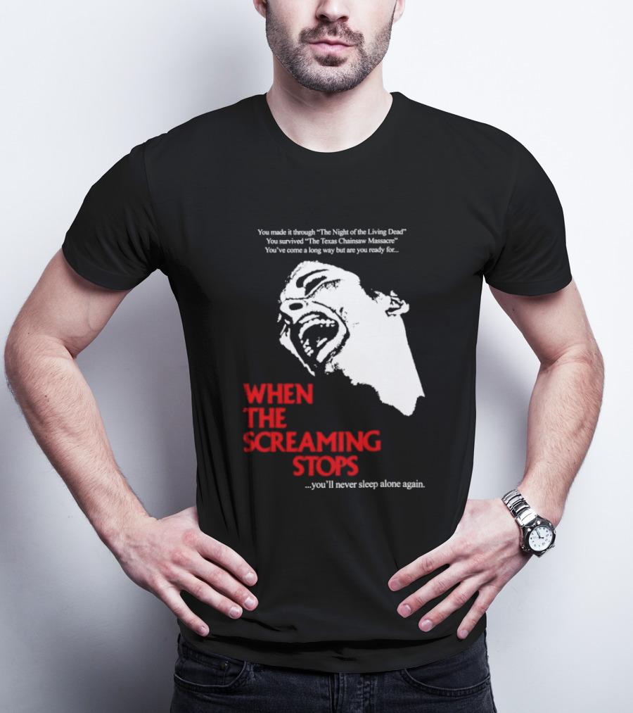 When The Screaming Stops You'll Never Sleep Again Night Of The Living Dead Texas Chainsaw Massacre T-Shirt