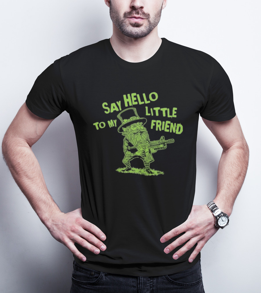 Say Hello To My Little Friend Leprechaun St Patrick's Day T-Shirt