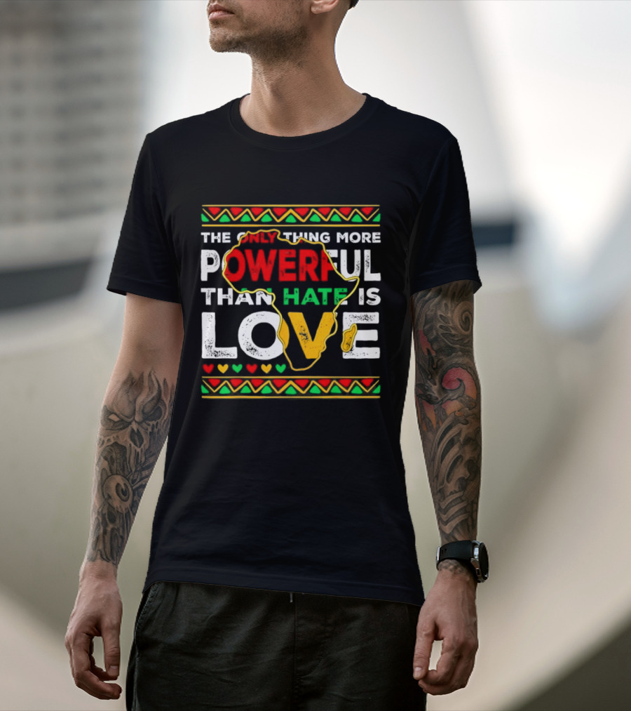 African Pride Powerful Love Greater Than Hate Black History Month T-Shirt