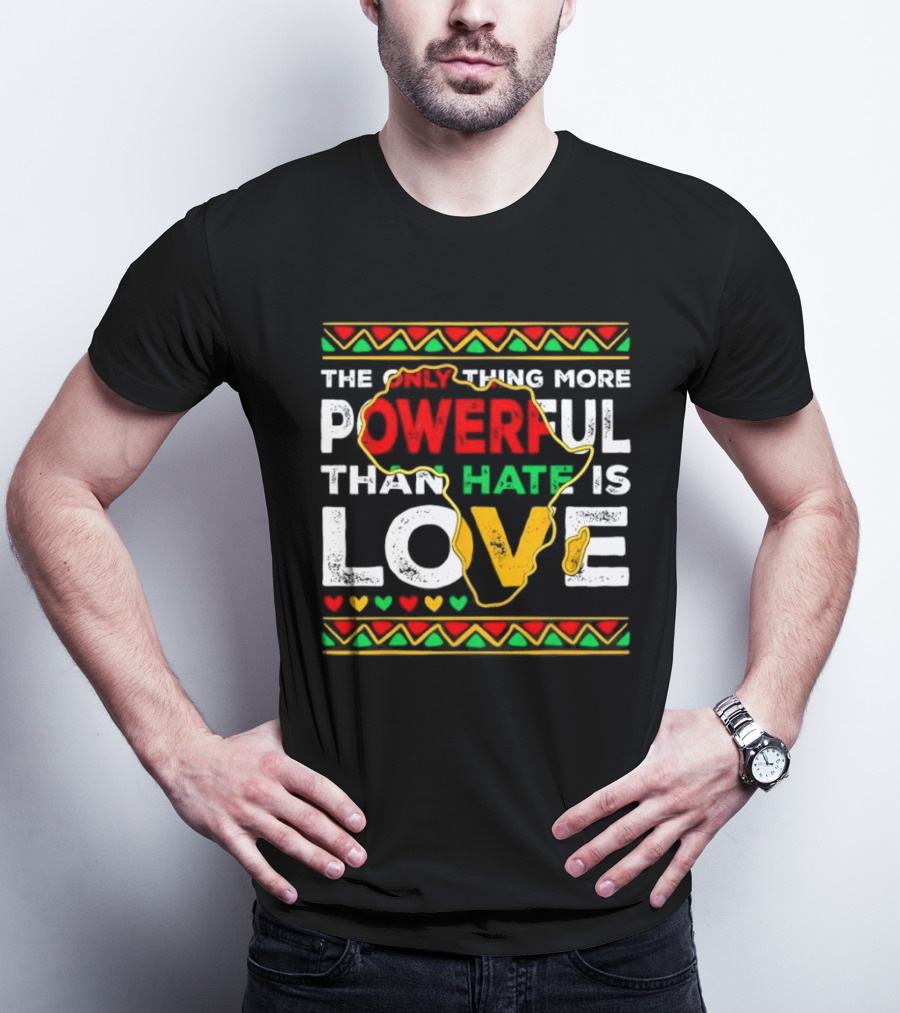 African Pride Powerful Love Greater Than Hate Black History Month T-Shirt