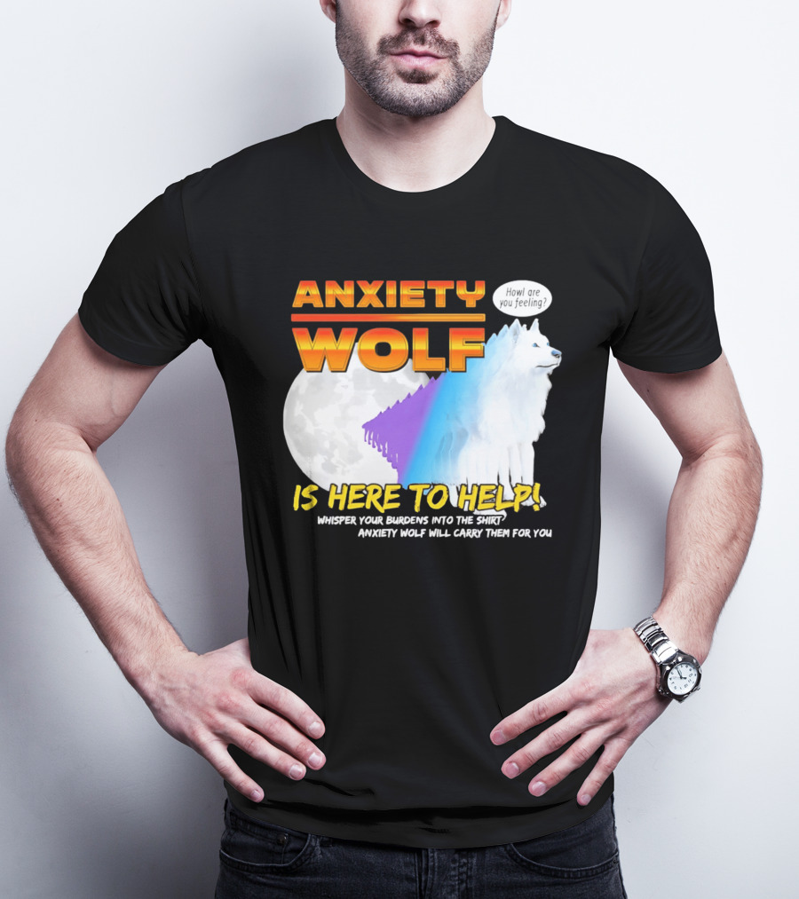 Anxiety Wolf Here To Help Whisper Your Burdens Into The Howl Are You Feeling T-Shirt