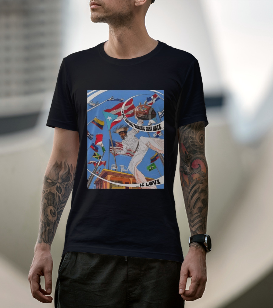 Bad Bunny The Only Thing More Powerful Than Hate Is Love Flags Together Somos América T-Shirt