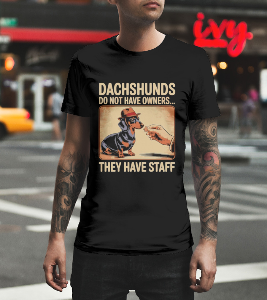 Dachshunds Do Not Have Owners They Have Staff Funny Dachshund Wearing Hat T-Shirt
