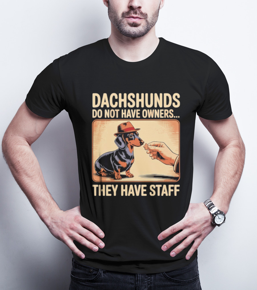 Dachshunds Do Not Have Owners They Have Staff Funny Dachshund Wearing Hat T-Shirt