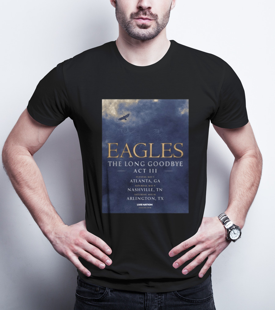 Eagles The Long Goodbye Act III Atlanta Nashville Arlington Tour Dates 2026 T-Shirt