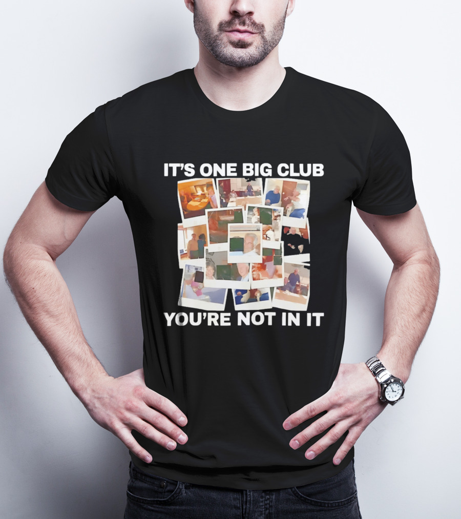 It's One Big Club And You're Not In It Epstein Files Polaroid Collage T-Shirt