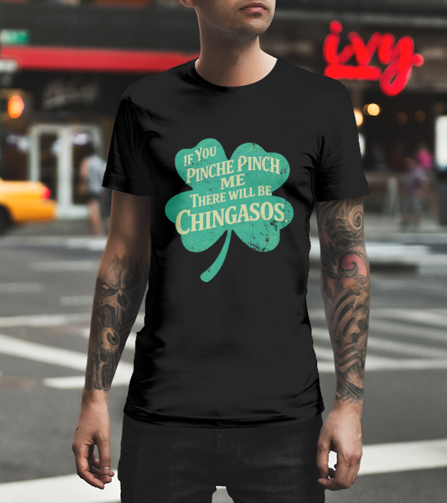 If You Pinche Pinch Me There Will Be Chingasos St. Patrick's Day Humor Shamrock T-Shirt