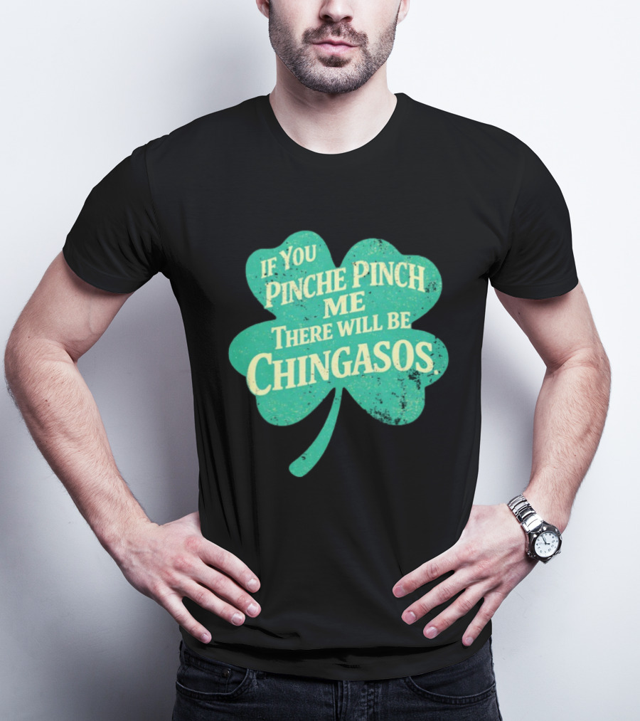 If You Pinche Pinch Me There Will Be Chingasos St. Patrick's Day Humor Shamrock T-Shirt