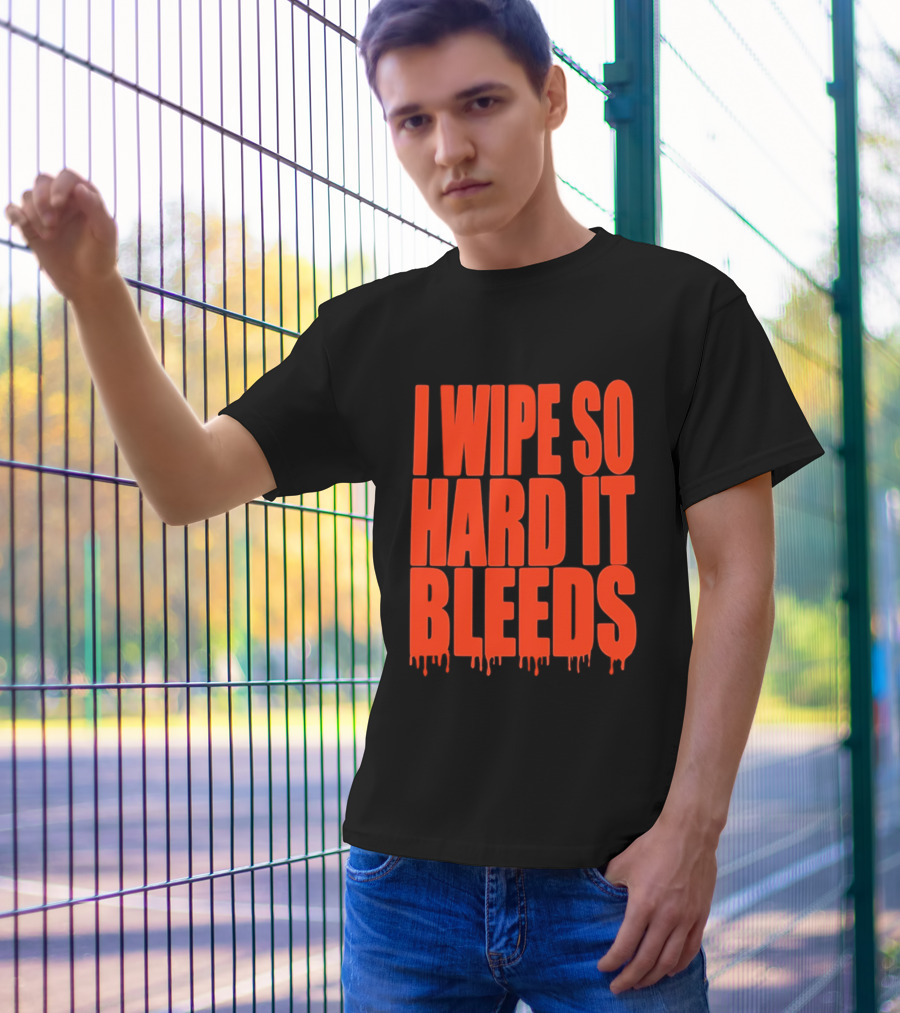 Jonny Razer I Wipe So Hard It Bleeds Dripping T-Shirt