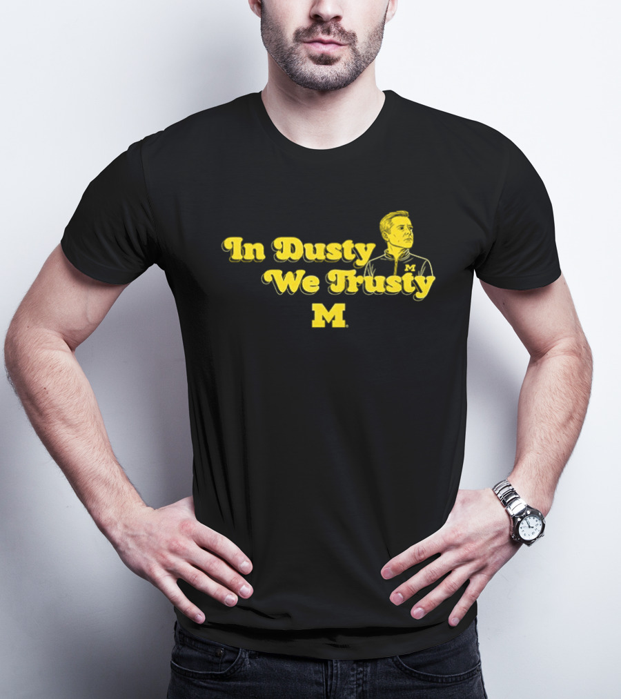 In Dusty We Trusty Michigan Wolverines M T-Shirt