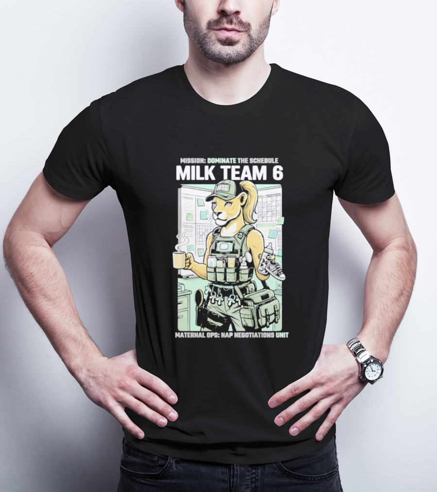 MILK TEAM 6 Maternal Ops Nap Negotiations Unit Dominate The Schedule T-Shirt