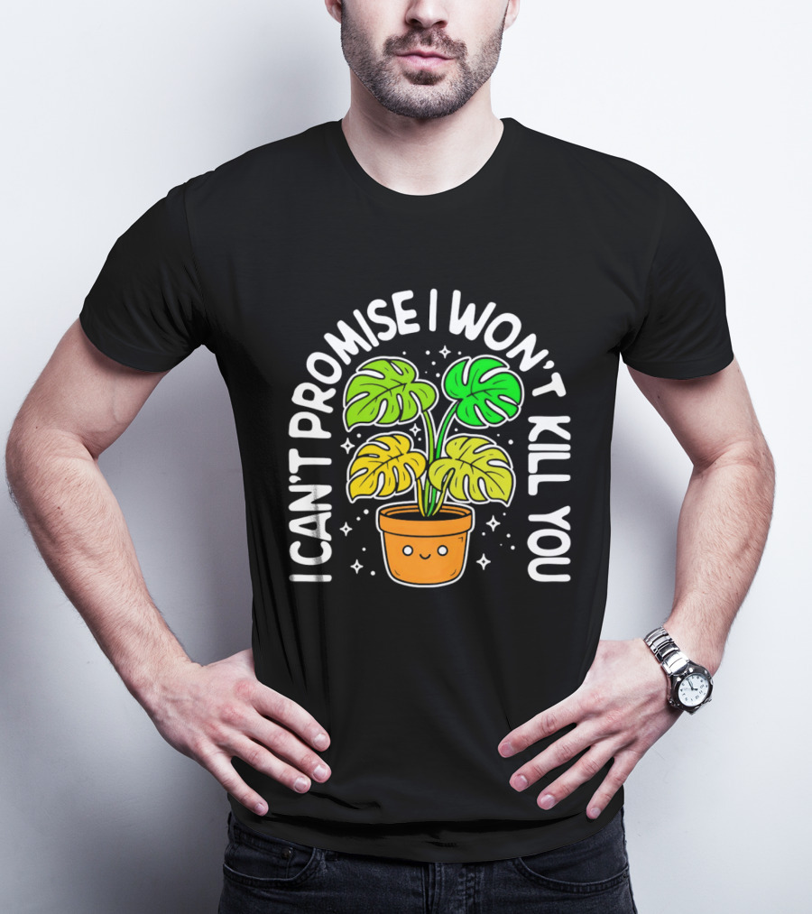 Monstera I Can't Promise I Won't Kill You Cute Plant Lovers T-Shirt