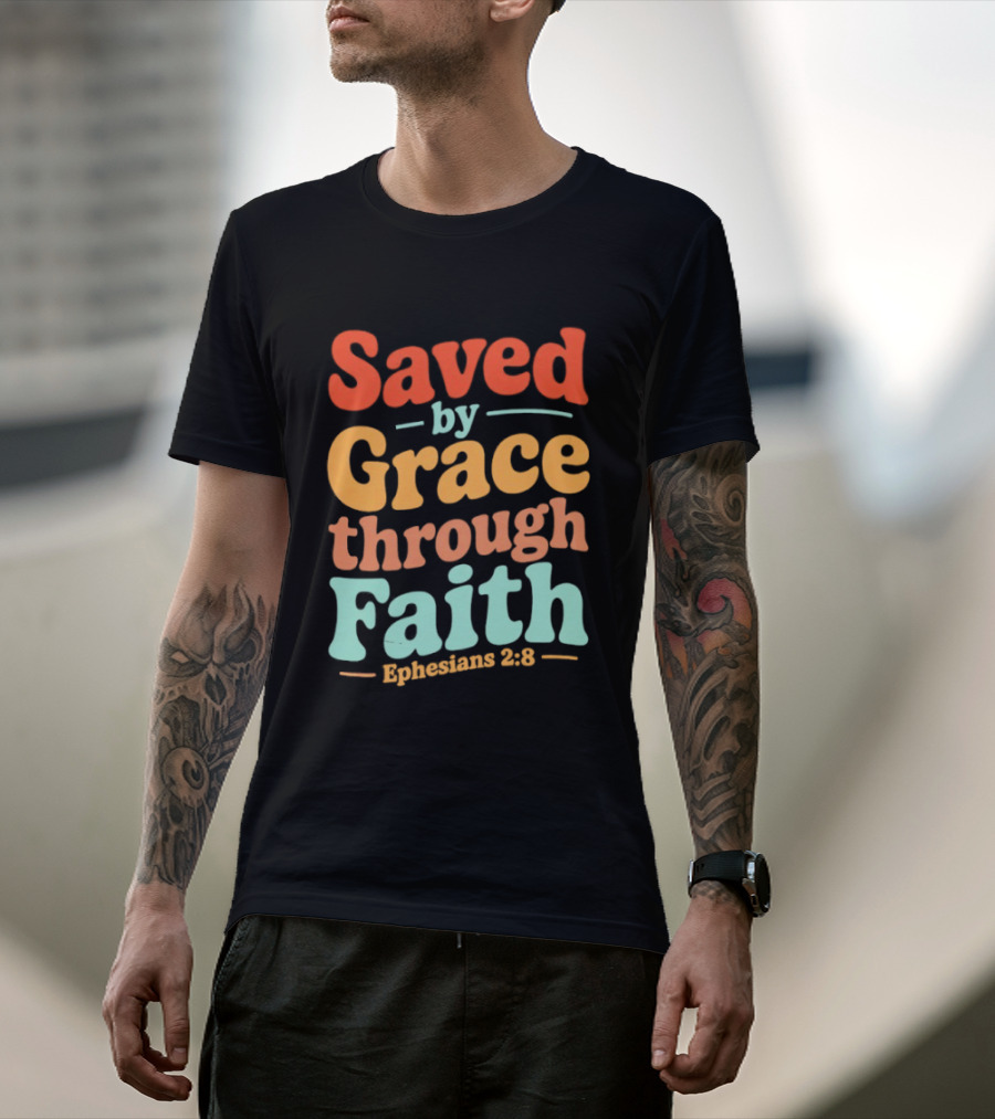Saved By Grace Through Faith Ephesians 2:8 Christian Jesus Cross T-Shirt