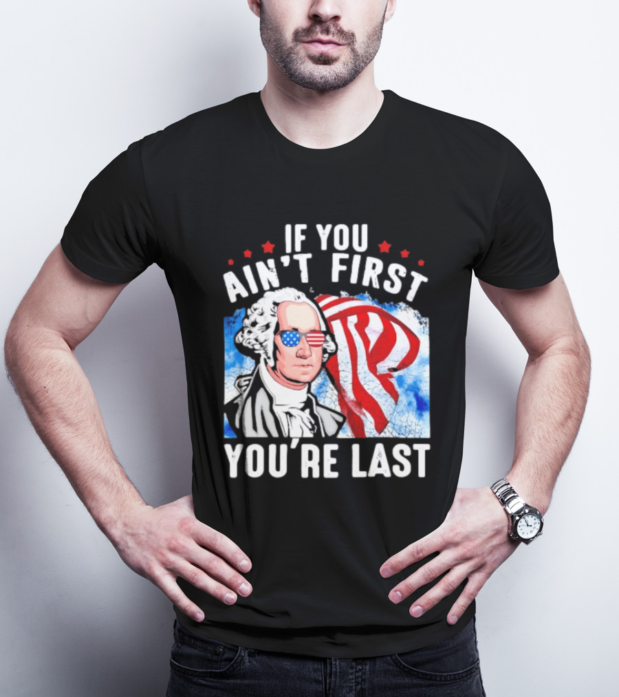 George Washington Patriotic USA Flag If You Ain't First You're Last T-Shirt