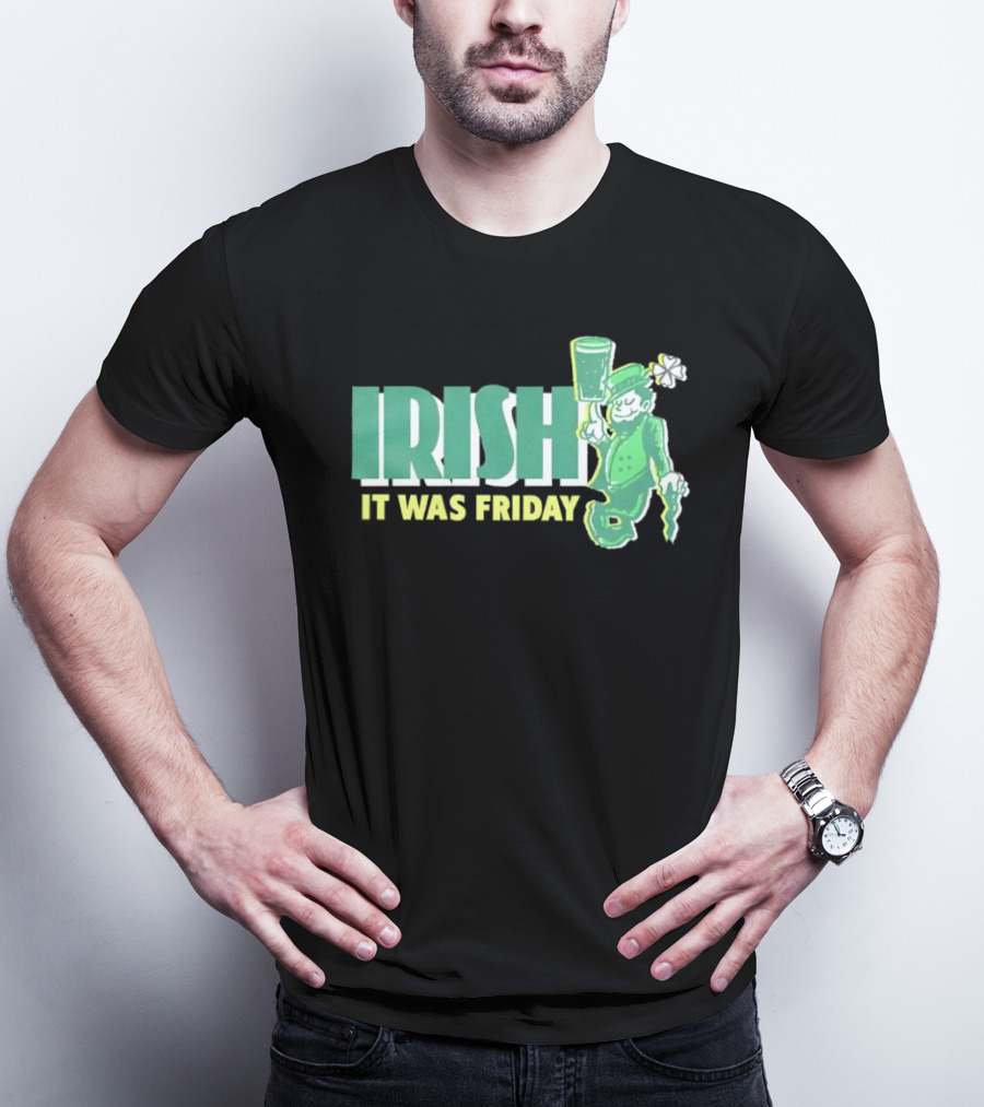 Irish Leprechaun It Was Friday T-Shirt