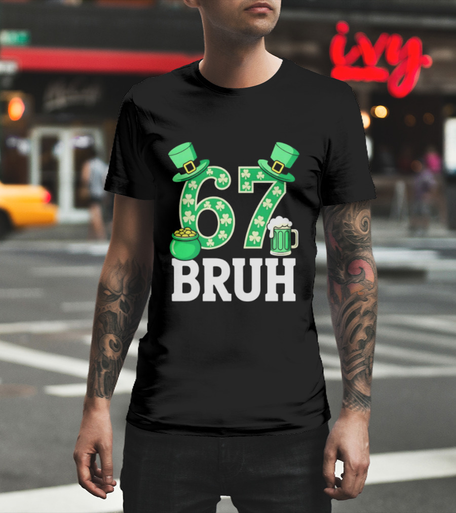 67 Bruh St Patrick's Day Shamrock Hat Beer Pot Of Gold T-Shirt
