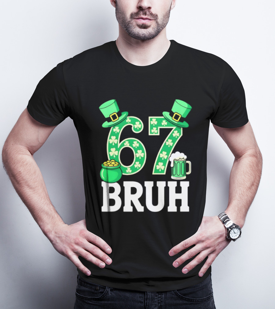 67 Bruh St Patrick's Day Shamrock Hat Beer Pot Of Gold T-Shirt