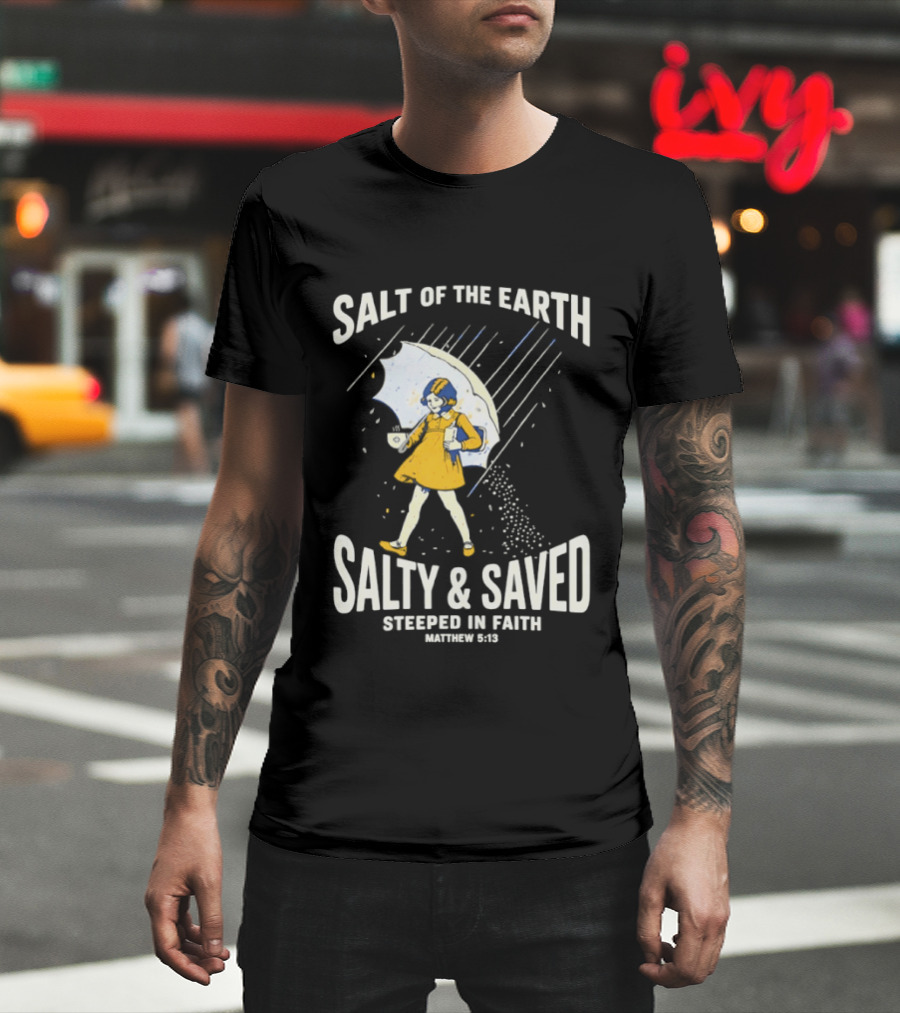 Salt Of The Earth Salty And Saved Steeped In Faith Matthew 5:13 Umbrella Girl T-Shirt