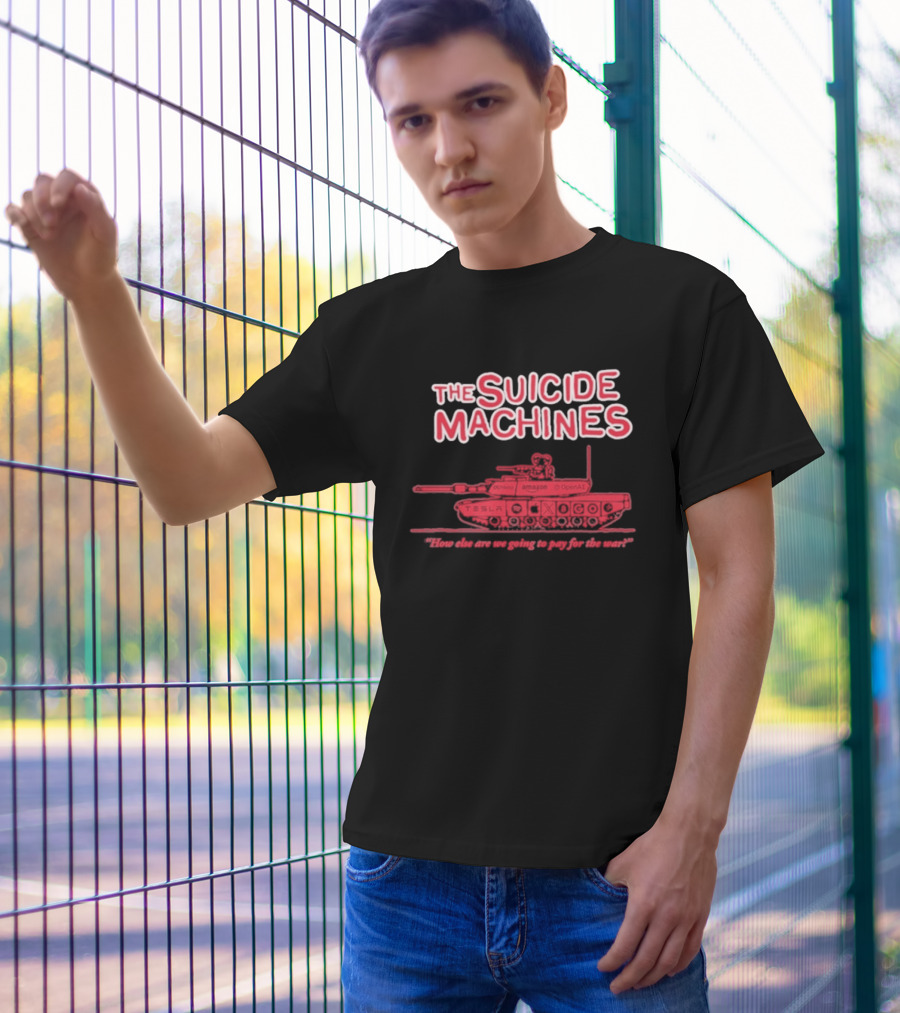 The Suicide Machines How Else Are We Going To Pay For The War Tank T-Shirt