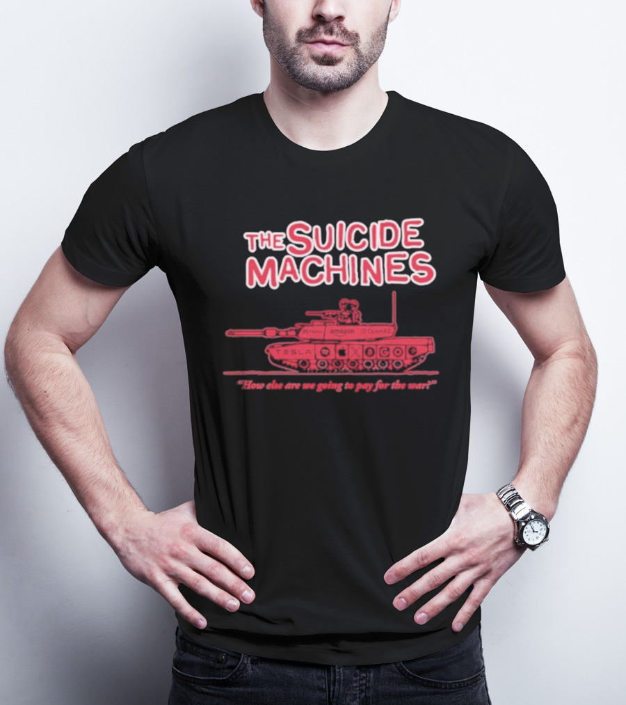 The Suicide Machines How Else Are We Going To Pay For The War Tank T-Shirt