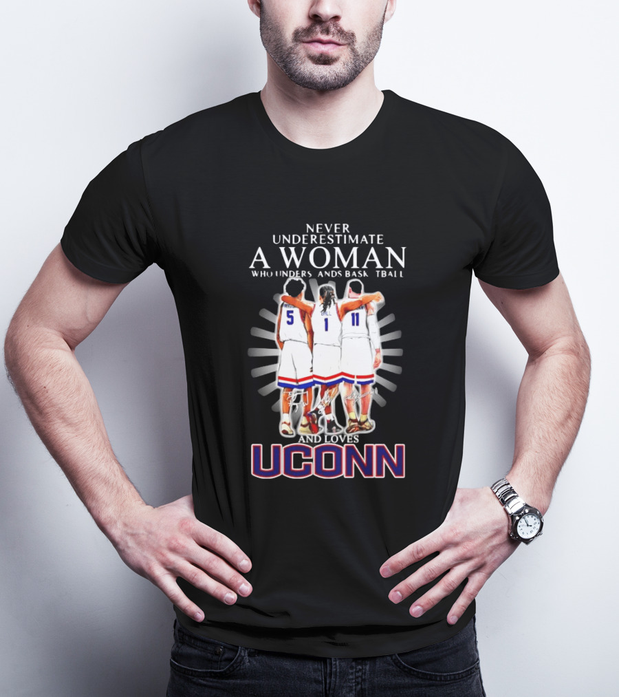 Never Underestimate A Woman Who Understands Basketball And Loves UConn T-Shirt