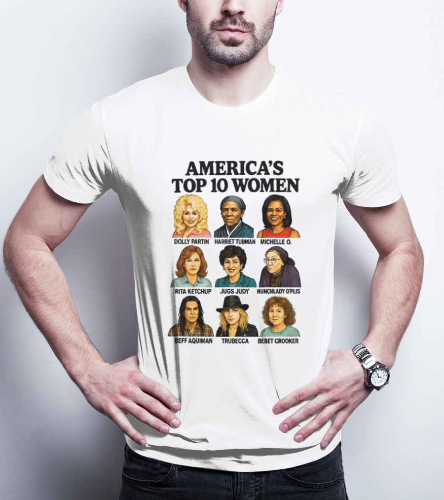America's Top 10 Women Featuring Dolly, Harriet, Michelle, Rosa, Judge Judy, Oprah, Jeff, Truebecca, Gwen T-Shirt