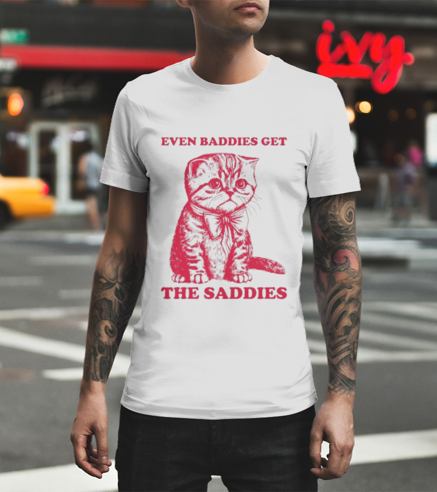 Even Baddies Get The Saddies Cute Cat T-Shirt