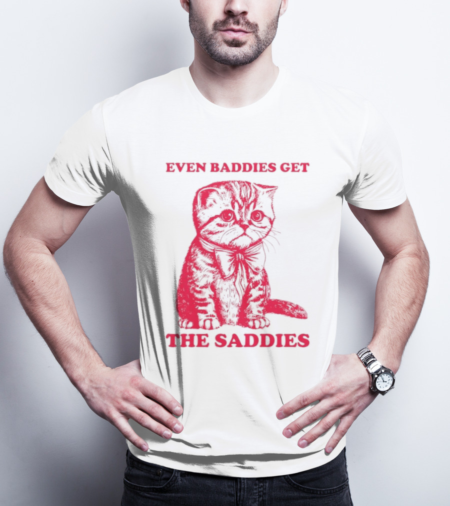 Even Baddies Get The Saddies Cute Cat T-Shirt