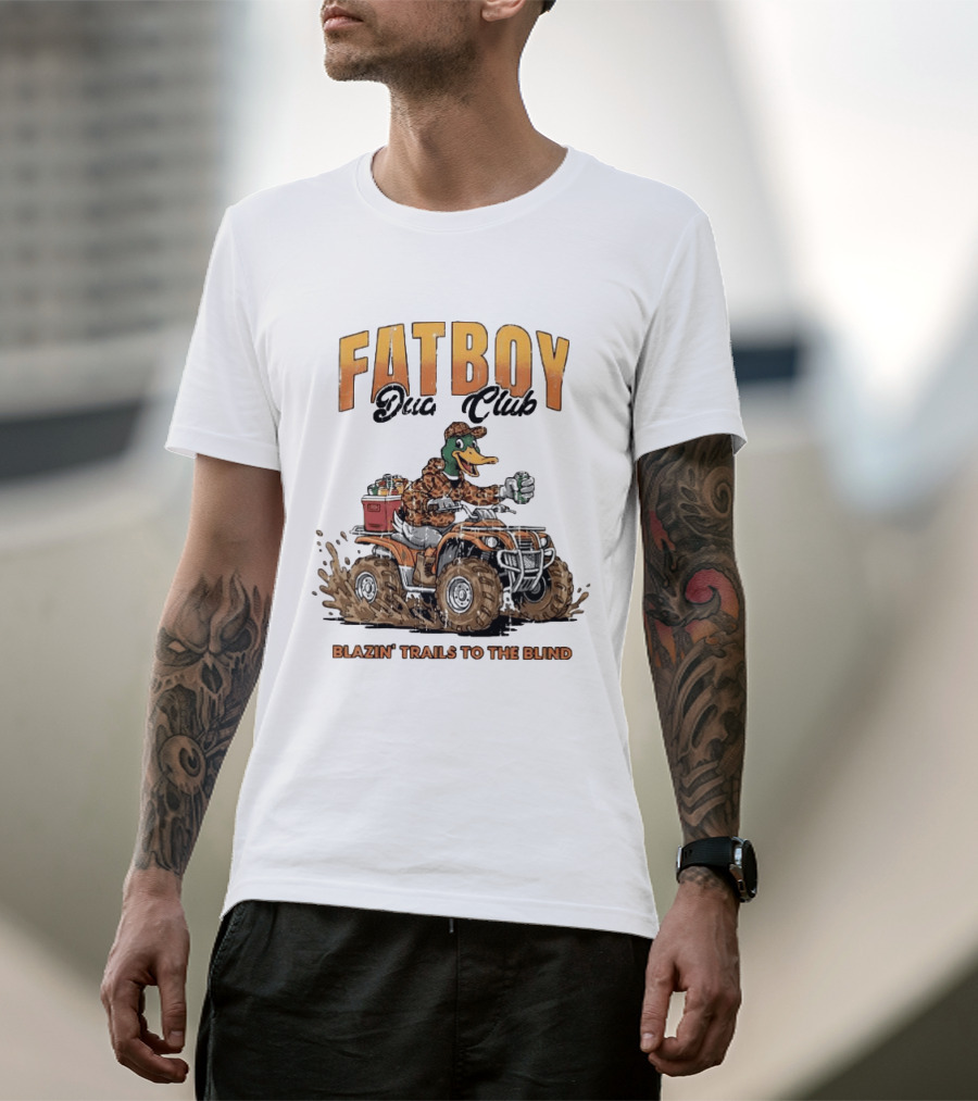 Fat Boy Duck Club Blazin' Trails To The Blind Muddin' Duck Hunter T-Shirt