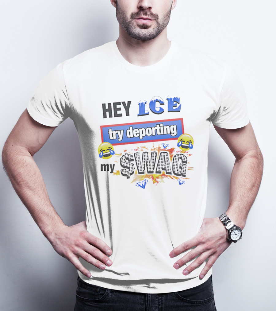 Hey ICE Try Deporting My Swag Emoticons Explosive T-Shirt