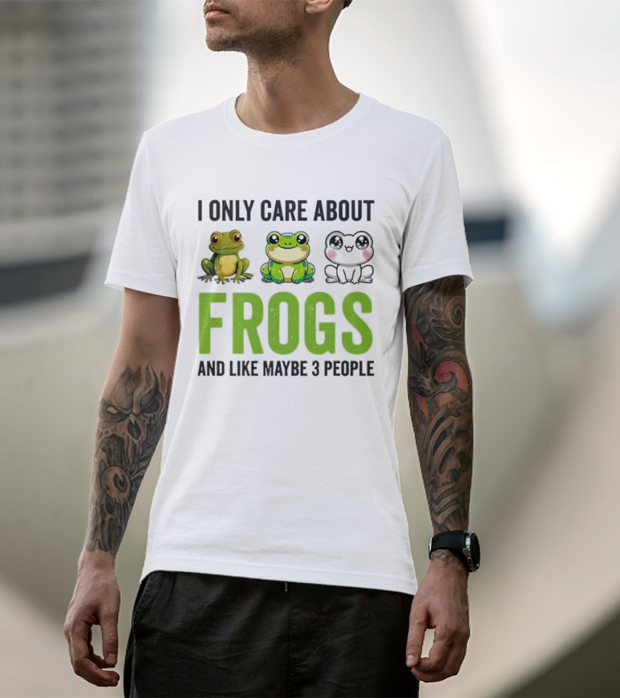 I Only Care About Frogs And Like Maybe 3 People Funny Frog Lover T-Shirt