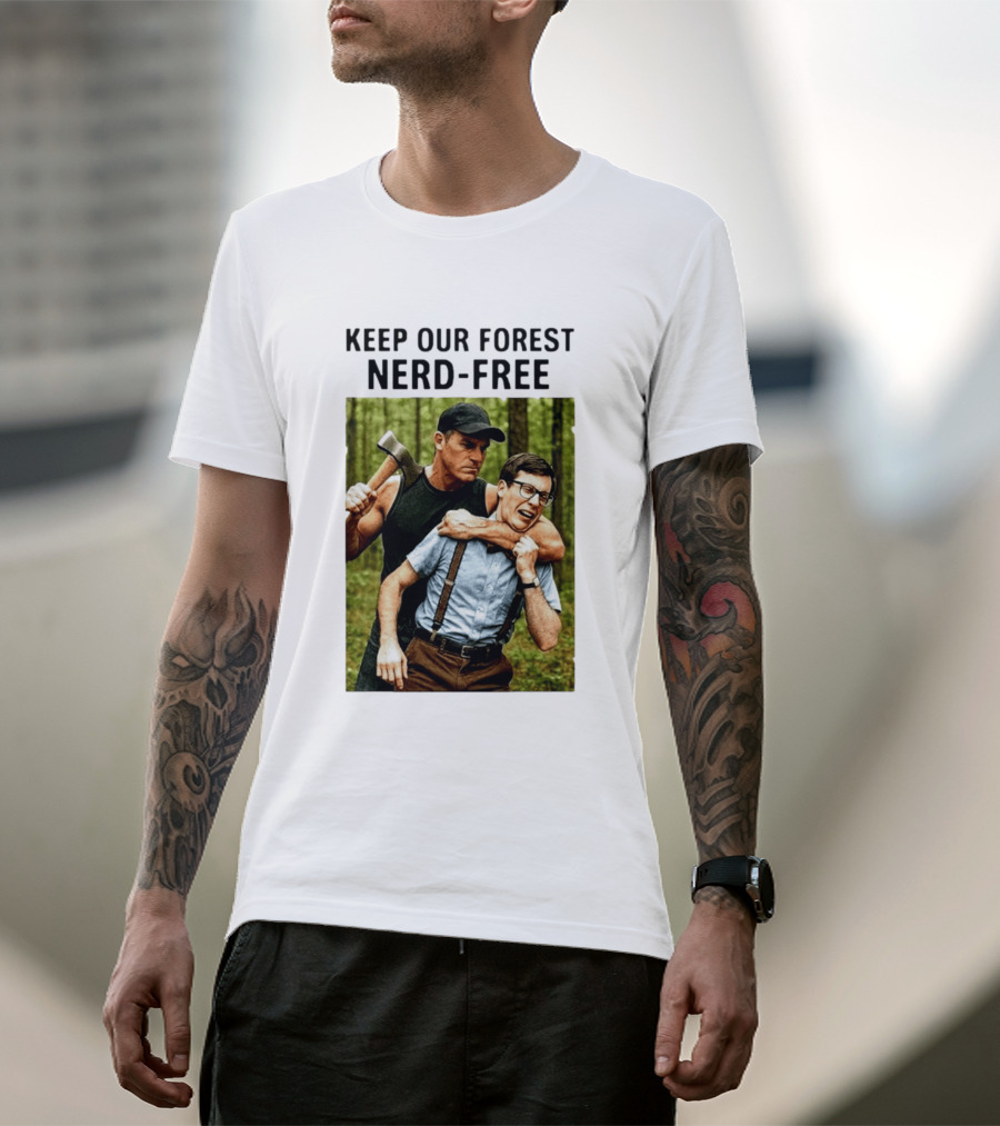 Keep Our Forest Nerd Free Funny Axeman Holding Nerd In Woods T-Shirt